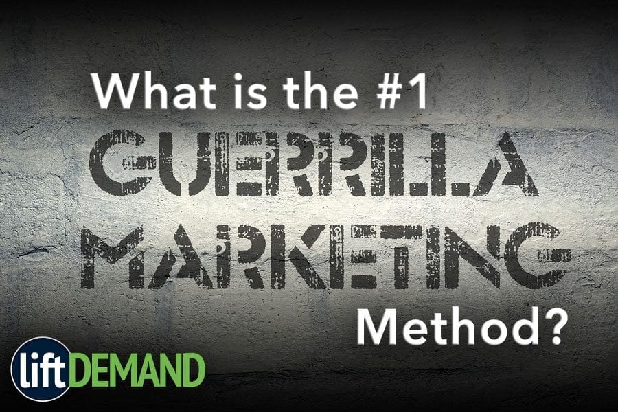 What is the #1 Guerrilla Marketing Method? - liftDEMAND